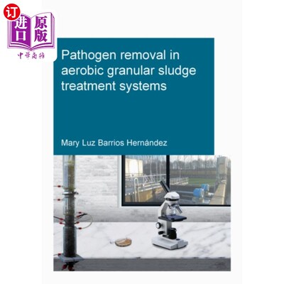 海外直订Pathogen removal in aerobic granular sludge trea... 好氧颗粒污泥处理系统中病原体的去除