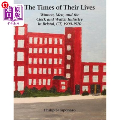海外直订The Times of Their Lives: Women, Men, and the Clock and Watch Industry in Bristo 他们生活的时代：19