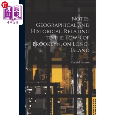 海外直订Notes, Geographical and Historical, Relating to the Town of Brooklyn, on Long-Is 关于长岛布鲁克林镇的地理和