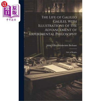 海外直订The Life of Galileo Galilei, With Illustrations of the Advancement of Experiment 伽利略·伽利莱的一生：以实