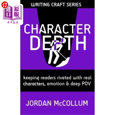 海外直订Character Depth: Keeping readers riveted with real characters, emotion & deep PO 人物深度:让读者沉浸在真实