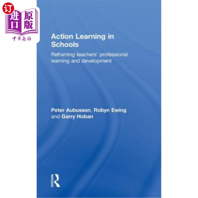海外直订Action Learning in Schools: Reframing Teachers' Professional Learning and Develo 学校行动学习：重构教师专业