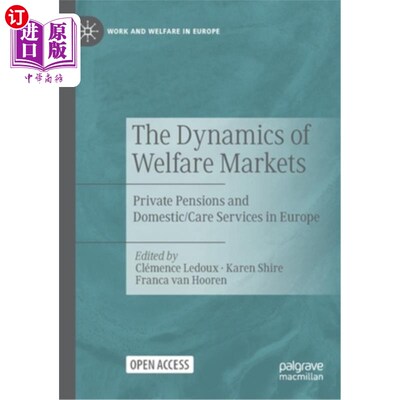海外直订The Dynamics of Welfare Markets: Private Pensions and Domestic/Care Services in  福利市场的动态:欧洲的私人