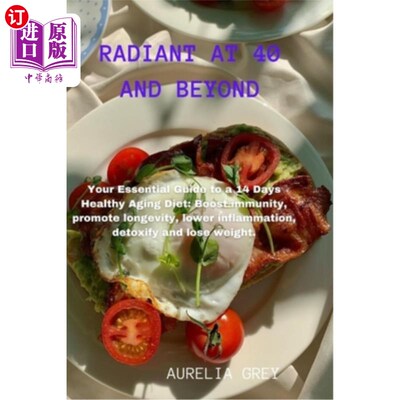 海外直订医药图书Radiant at 40 and Beyond: Your Essential Guide to a 14 Days Healthy Aging Diet:  40岁及以上容光焕发