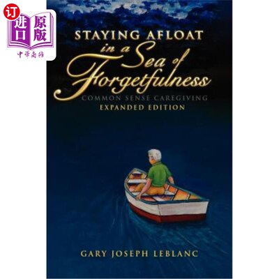 海外直订医药图书Staying Afloat in a Sea of Forgetfulness: Common Sense Caregiving Expanded Editi 在遗忘的海洋中漂浮