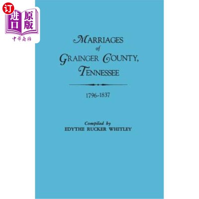 海外直订Marriages of Grainger County, Tennessee, 1796-1837 田纳西州格兰杰县的婚姻(1796-1837年