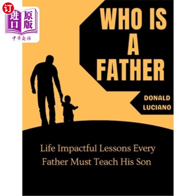 海外直订Who is a father: Life Impactful Lessons Every Father Must Teach His Son 谁是父亲：每个父亲必须教给儿子的有