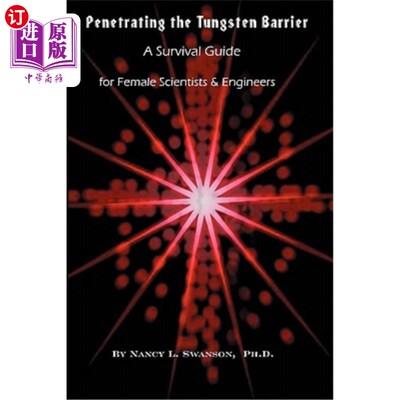 海外直订Penetrating the Tungsten Barrier: A Survival Guide for Female Scientists and Eng 穿透钨屏障:女性科学家和工