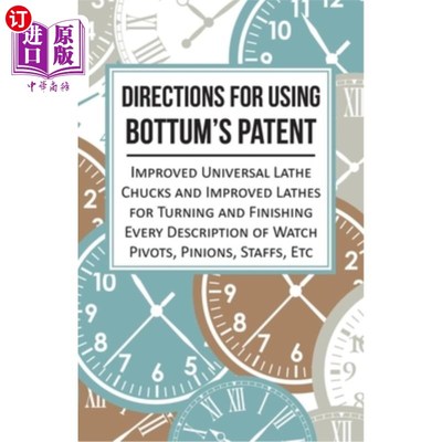 海外直订Directions for Using Bottum's Patent Improved Universal Lathe Chucks and Improve 使用博特姆专利改进的通用车