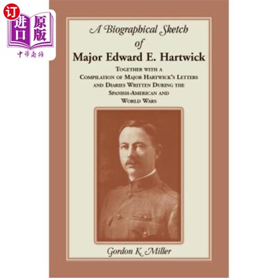 海外直订A Biographical Sketch of Major Edward E. Hartwick, Together with a Compilation o 爱德华·哈特威克少校的传记