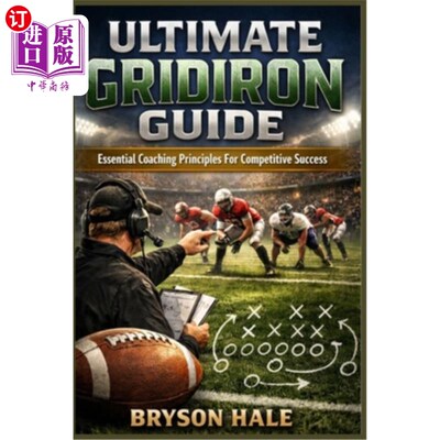 海外直订Ultimate Gridiron Guide: Essential Coaching Principles For Competitive Success 终极橄榄球指南：竞争成功的基