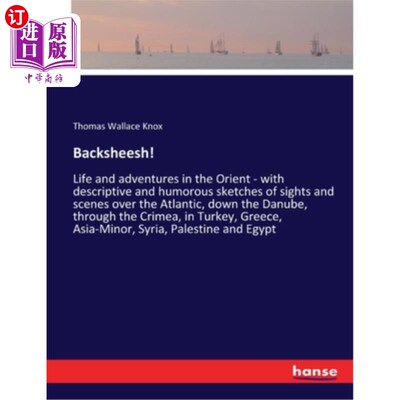 海外直订Backsheesh!: Life and adventures in the Orient - with descriptive and humorous s 酒钱!:东方的生活和冒险-与