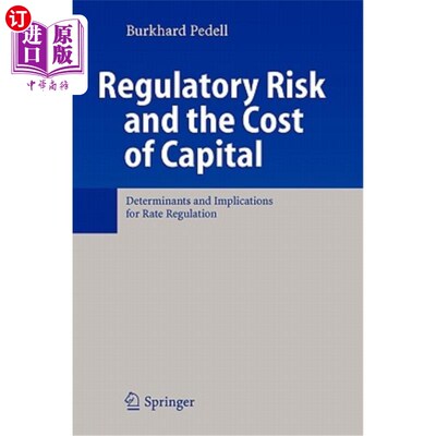 海外直订Regulatory Risk and the Cost of Capital: Determinants and Implications for Rate  监管风险与资本成本：利率监