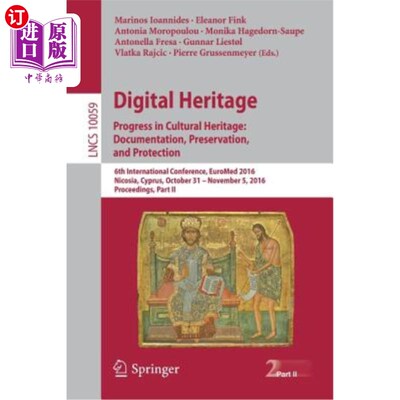 海外直订Digital Heritage. Progress in Cultural Heritage: Documentation, Preservation, an 数字遗产。文化遗产进展:记