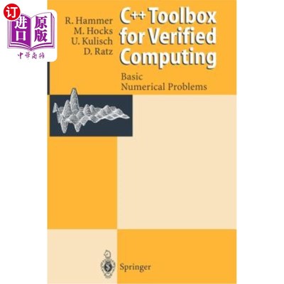 海外直订C++ Toolbox for Verified Computing I: Basic Numerical Problems Theory, Algorithm 用于验证计算的C++工具箱：
