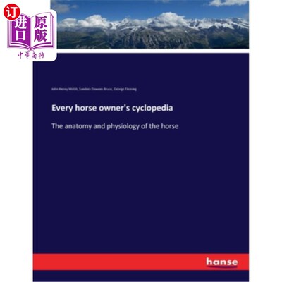 海外直订Every horse owner's cyclopedia: The anatomy and physiology of the horse 每个马主人的百科全书:马的解剖学和生