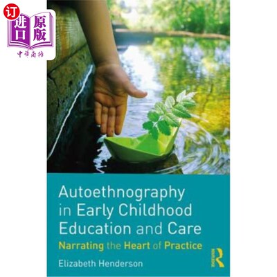 海外直订Autoethnography in Early Childhood Education and Care: Narrating the Heart of Pr 幼儿教育与关怀中的自我民族
