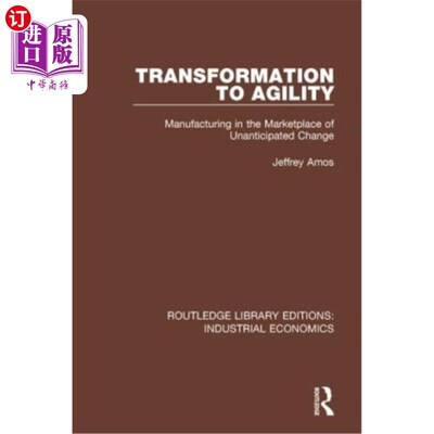 海外直订Transformation to Agility: Manufacturing in the Marketplace of Unanticipated Cha 向敏捷的转变:在不可预见的