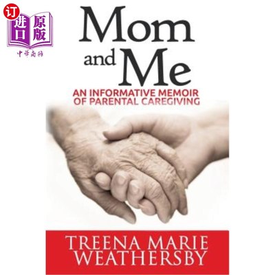 海外直订Mom and Me: An Informative Memoir of Parental Caregiving 妈妈和我：关于父母关怀的信息性回忆录
