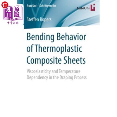 海外直订Bending Behavior of Thermoplastic Composite Sheets: Viscoelasticity and Temperat 热塑性复合材料板材弯曲行为