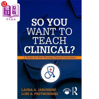海外直订医药图书So You Want to Teach Clinical?: A Guide for New Nursing Clinical Instructors 所以你想教临床？：新护