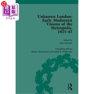 海外直订Unknown London: Early Modernist Visions of the Metropolis, 1815-45 不为人知的伦敦:早期现代主义对大都会的看