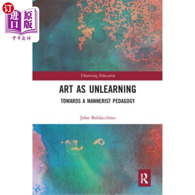 海外直订Art as Unlearning: Towards a Mannerist Pedagogy 艺术即忘却:走向矫饰主义教育学