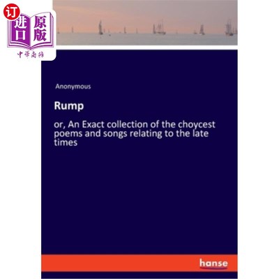 海外直订Rump: or, An Exact collection of the choycest poems and songs relating to the la 臀部：或者说，是关于晚期的