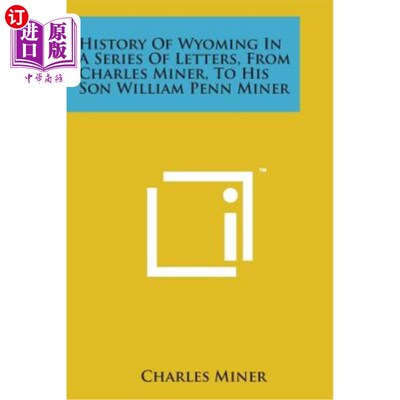 海外直订History of Wyoming in a Series of Letters, from Charles Miner, to His Son Willia 《怀俄明州历史》由查尔斯·