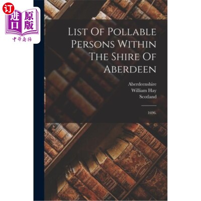 海外直订List Of Pollable Persons Within The Shire Of Aberdeen: 1696. 阿伯丁郡内可投票人员名单:1696。