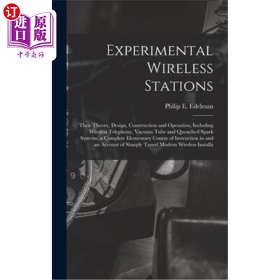 海外直订Experimental Wireless Stations: Their Theory, Design, Construction and Operation 实验无线电台:理论，设计，