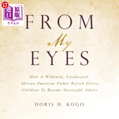 海外直订From My Eyes: How A Widowed, Uneducated, African-American Father Raised Eleven C 《从我的眼睛看：一个没有受