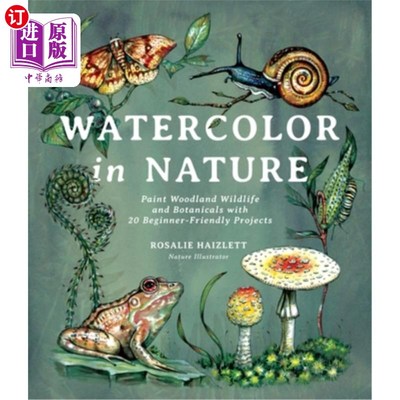 海外直订Watercolor in Nature: Paint Woodland Wildlife and Botanicals with 20 Beginner-Fr 水彩在自然:油漆森林野生动