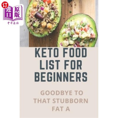 海外直订Keto Food List For Beginners: Goodbye To That Stubborn Fat A: Quickstart Keto Di 初学者酮类食物清单：告别顽