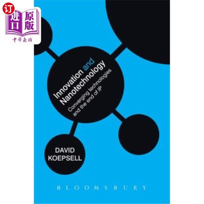 海外直订Innovation and Nanotechnology: Converging Technologies and the End of Intellectu 创新和纳米技术:融合技术和