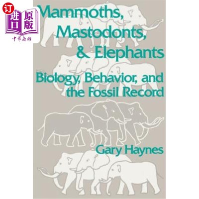 海外直订Mammoths, Mastodonts, and Elephants: Biology, Behavior and the Fossil Record 猛犸象、乳齿象和大象:生物学、行为和