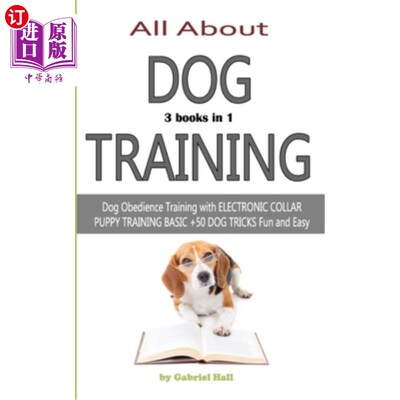海外直订ALL ABOUT DOG TRAINING - 3 books in 1 -: Dog Obedience Training with ELECTRONIC  所有关于狗训练- 3