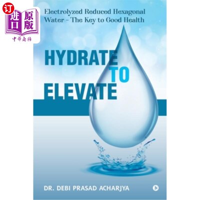 海外直订医药图书Hydrate to Elevate: Electrolyzed Reduced Hexagonal Water - The Key to Good Healt 补水提升:电解还原