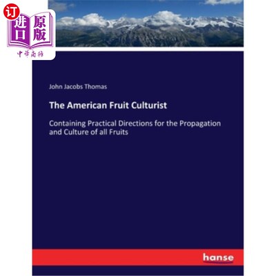 海外直订The American Fruit Culturist: Containing Practical Directions for the Propagatio 美国水果栽培学家:包含所有