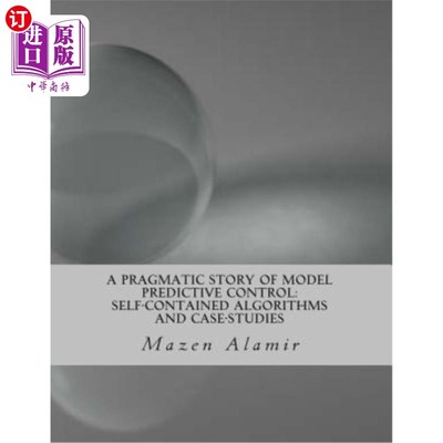 海外直订A Pragmatic Story of Model Predictive Control: Self-Contained Algorithms and Cas 模型预测控制的语用故事：自