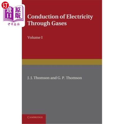 海外直订Conduction of Electricity Through Gases: Volume 1, Ionisation by Heat and Light 气体导电：卷一，光和热电离