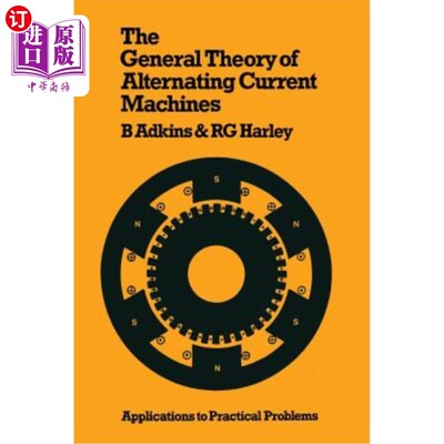 海外直订The General Theory of Alternating Current Machines: Application to Practical Pro 交流电机的一般理论：在实际
