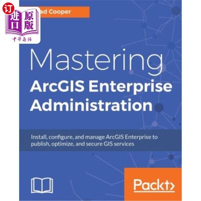 海外直订Mastering ArcGIS Enterprise Administration: Install, configure, and manage ArcGI 掌握Arcgis企业管理