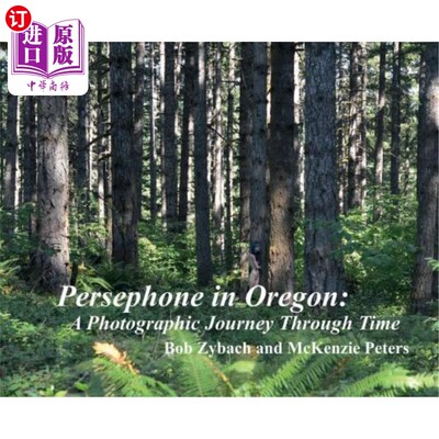 海外直订Persephone in Oregon: A Photographic Journey Through Time 俄勒冈州的珀尔塞福涅:穿越时间的摄影之旅