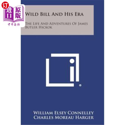 海外直订Wild Bill and His Era: The Life and Adventures of James Butler Hickok 狂野的比尔和他的时代：詹姆斯·巴特勒·