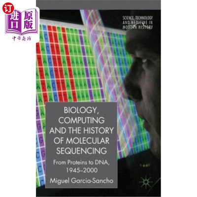 海外直订Biology, Computing, and the History of Molecular Sequencing: From Proteins to Dn 生物学、计算和分子测序的历