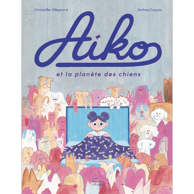 预售 【法文版】法语绘本 艾克与狗狗星球 Aiko et la planète des chiens 法文原版 Christoffer Ellegaard著【中商原版】