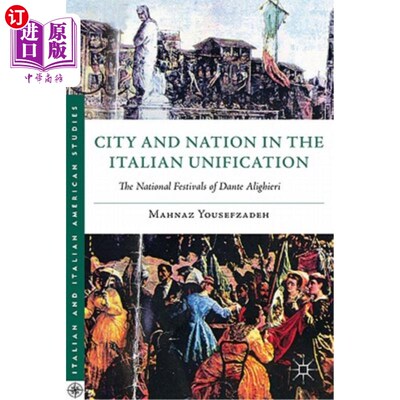 海外直订City and Nation in the Italian Unification: The National Festivals of Dante Alig 意大利统一中的城市与国家: