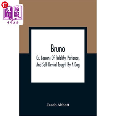 海外直订Bruno; Or, Lessons Of Fidelity, Patience, And Self-Denial Taught By A Dog 布鲁诺；或者，狗教的忠诚、耐心和