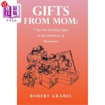海外直订Gifts From Mom: 7 Tips For Finding Light In the Darkness of Dementia 来自妈妈的礼物：在痴呆的黑暗中寻找光明